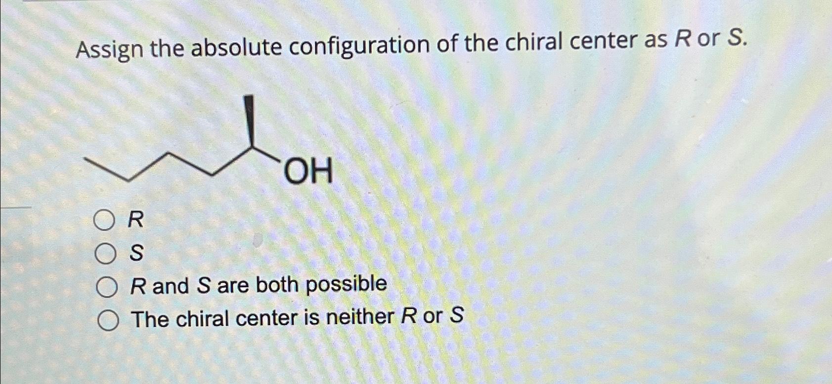 Solved Assign the absolute configuration of the chiral | Chegg.com