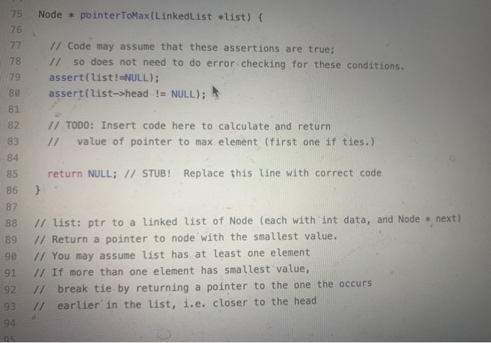 Solved 75 Node * pointerToMax(LinkedList *list) { 76 77 Code | Chegg.com