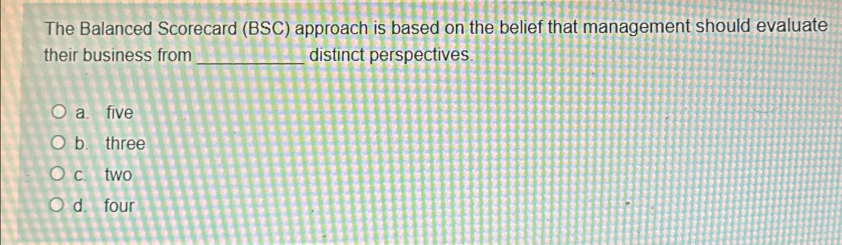 Solved The Balanced Scorecard (BSC) ﻿approach is based on | Chegg.com