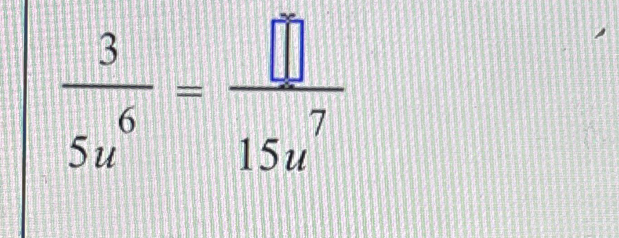 Solved 35u6=blank15u7 ﻿ ﻿solve for blank | Chegg.com