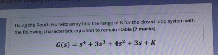 Solved Using the Routh-Hurwitz array find the range of K for | Chegg.com