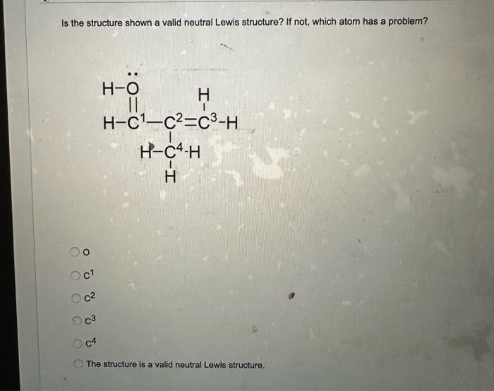 Solved Is the structure shown a valid neutral Lewis | Chegg.com