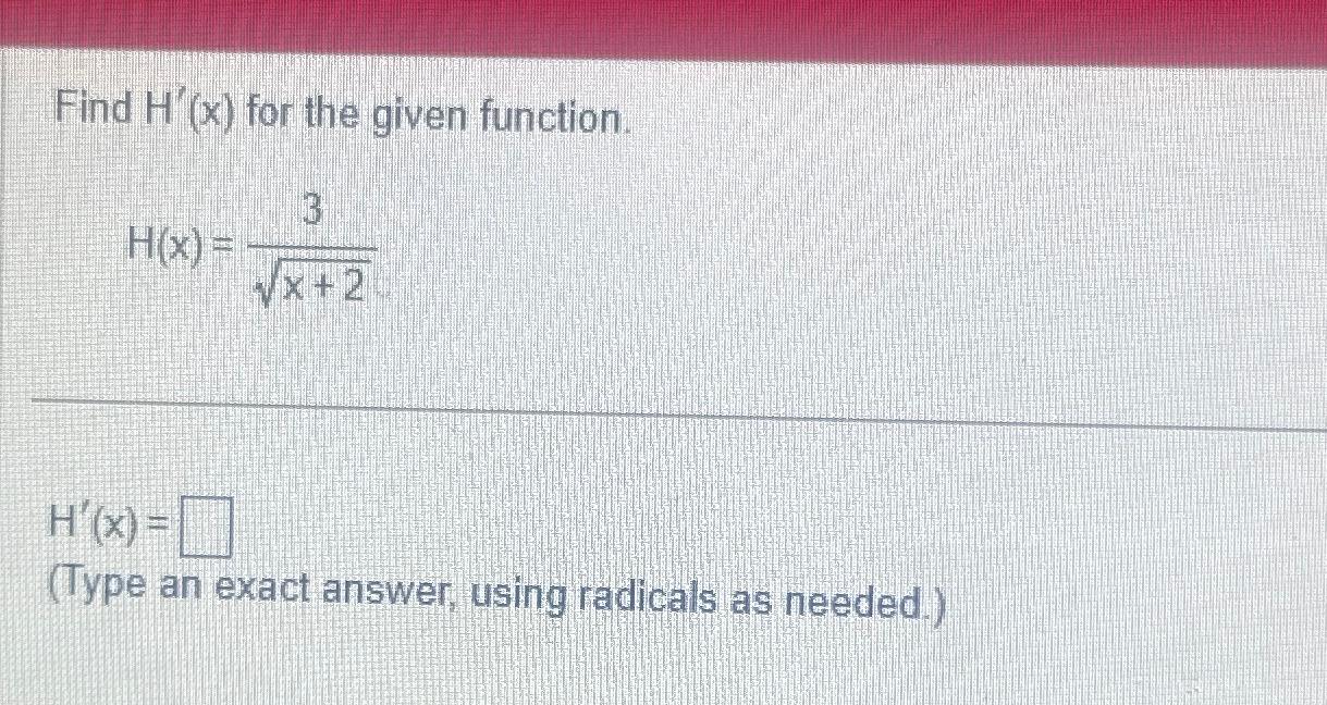 Solved Find H'(x) for the given | Chegg.com Solved Find H'(x) for the given | Chegg.com
