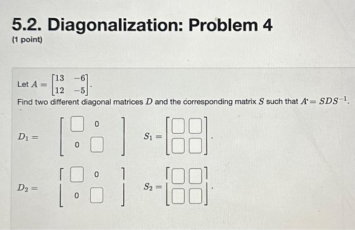 5.2. Diagonalization: Problem 4 (1 point) Let | Chegg.com