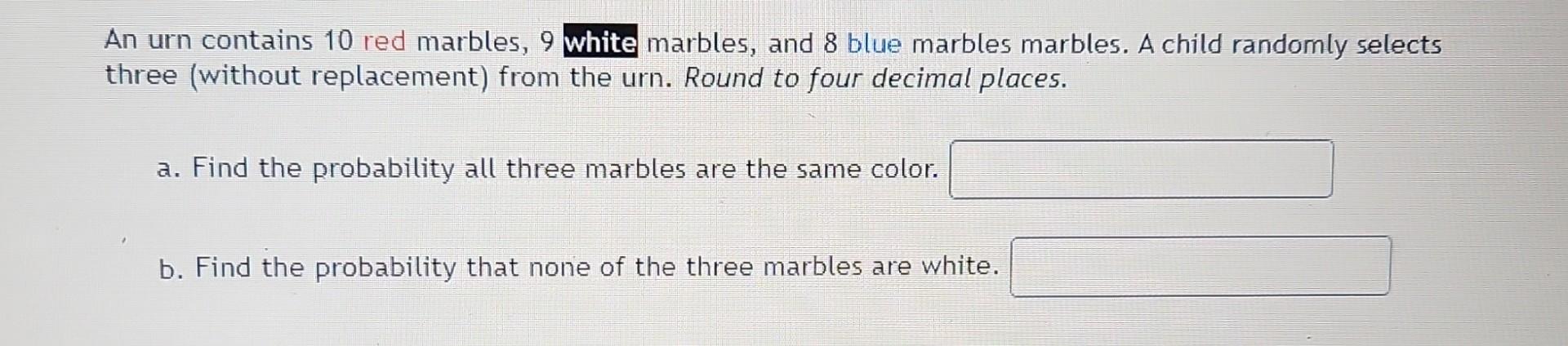 Solved An urn contains 10 red marbles, 9 white marbles, and | Chegg.com