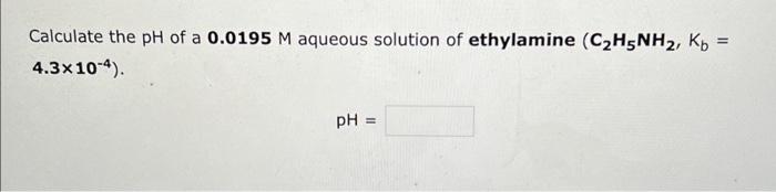 Solved Calculate the pH of a 0.0195M aqueous solution of | Chegg.com