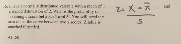 Solved 15. I have a normally distributed variable with a | Chegg.com