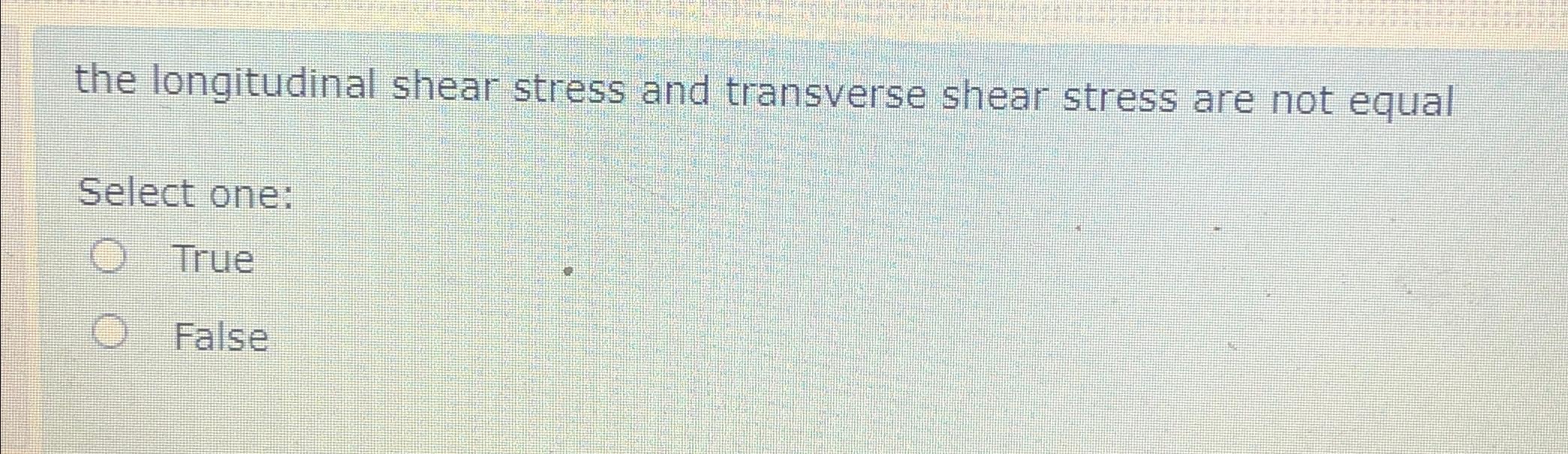 Solved the longitudinal shear stress and transverse shear | Chegg.com