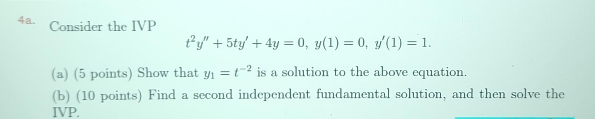 Solved Consider the IVP t2y′′+5ty′+4y=0,y(1)=0,y′(1)=1 (a) | Chegg.com