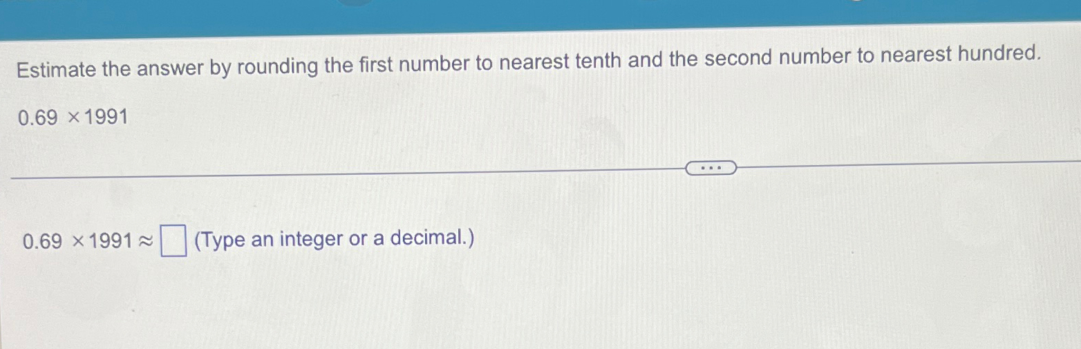 Solved Estimate the answer by rounding the first number to | Chegg.com