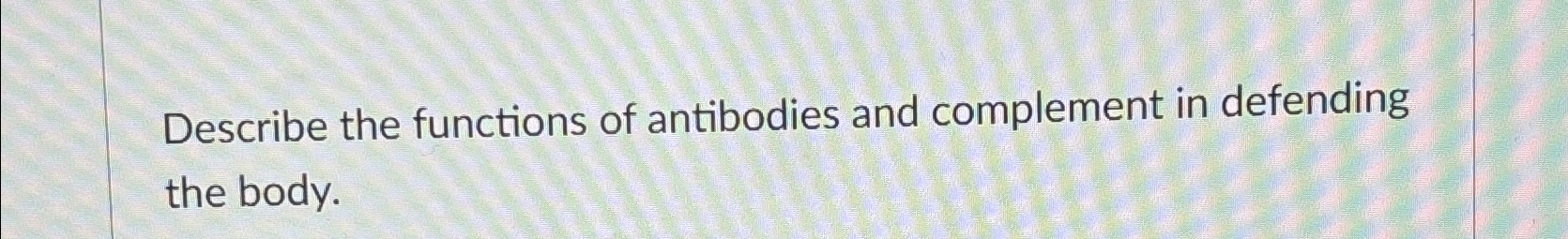 Solved Describe the functions of antibodies and complement | Chegg.com