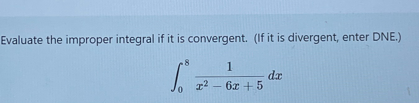Solved Evaluate the improper integral if it is convergent. | Chegg.com
