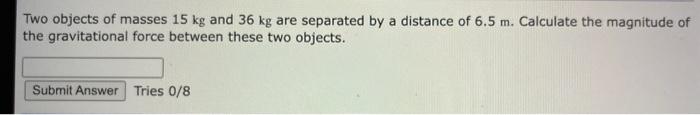 Solved Two objects of masses 15 kg and 36 kg are separated | Chegg.com