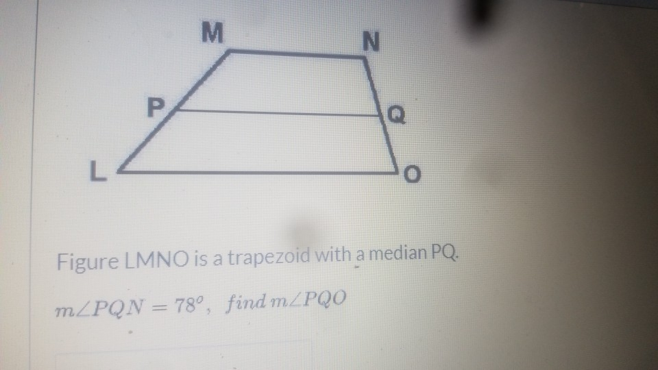 Solved M N Р. L Figure LMNO is a trapezoid with a median PQ, | Chegg.com