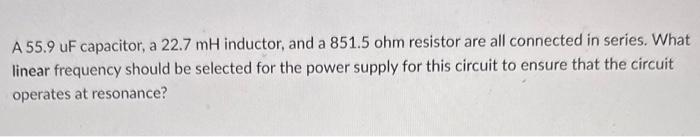 Solved A 55.9 uF capacitor, a 22.7mH inductor, and a | Chegg.com