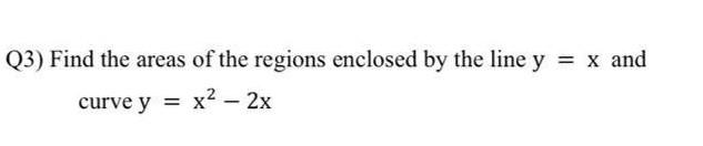 Solved Q3) Find the areas of the regions enclosed by the | Chegg.com
