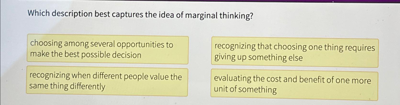 Solved Which description best captures the idea of marginal | Chegg.com