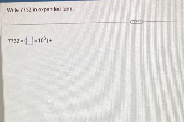 Solved Write 7732 in expanded form. 7732=(×103)+ | Chegg.com