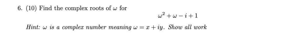 Solved (10) ﻿Find the complex roots of ω ﻿forω2+ω-i+1Hint: | Chegg.com