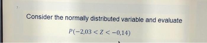 Solved Consider the normally distributed variable and | Chegg.com