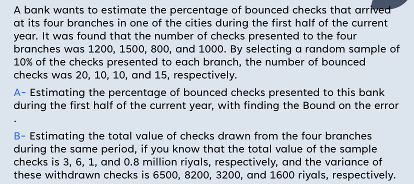 Solved by an EXPERT A bank wants to estimate the percentage of bounced ...