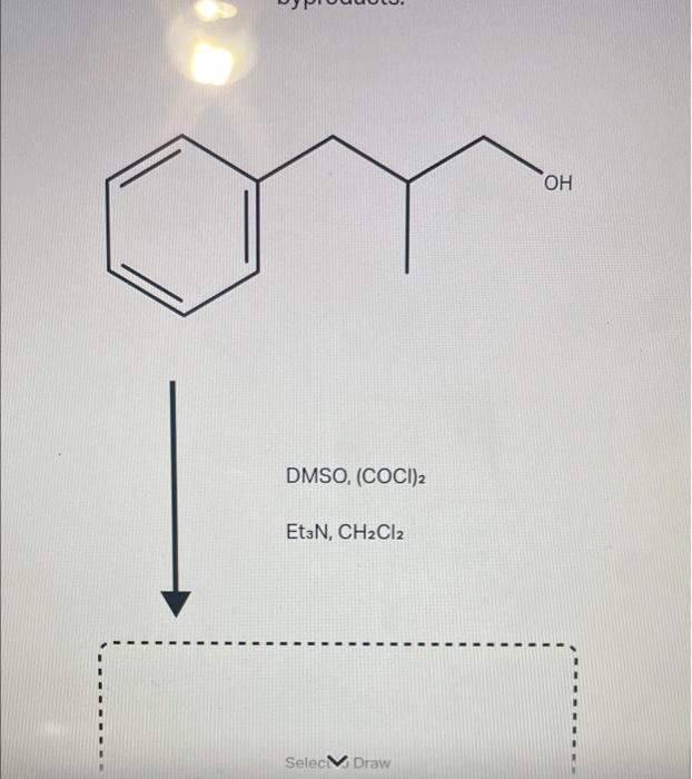 Solved DMSO, (COCI)2 Et3N, CH₂Cl2 Selec Draw OH | Chegg.com