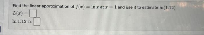 Solved Find the linear approximation of \\( f(x)=\\ln x \\) | Chegg.com