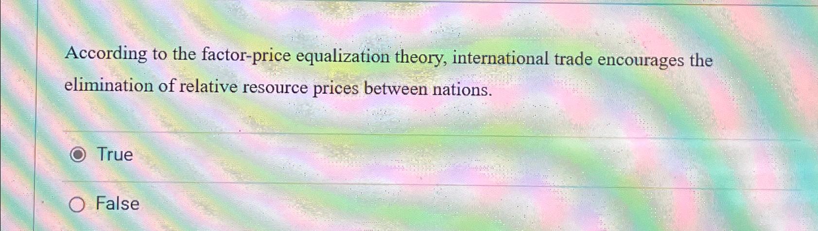 Solved According to the factor-price equalization theory, | Chegg.com