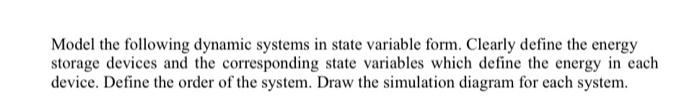 Solved Model the following dynamic systems in state variable | Chegg.com
