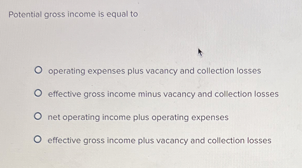Solved Potential gross income is equal tooperating expenses | Chegg.com