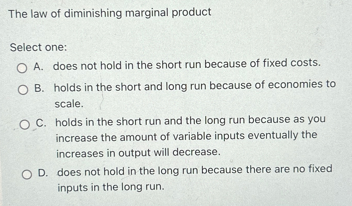 Solved The law of diminishing marginal productSelect one:A. | Chegg.com