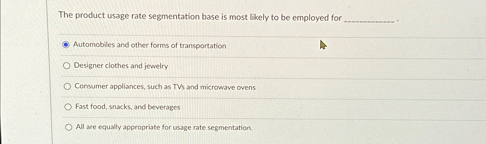 Solved The product usage rate segmentation base is most | Chegg.com