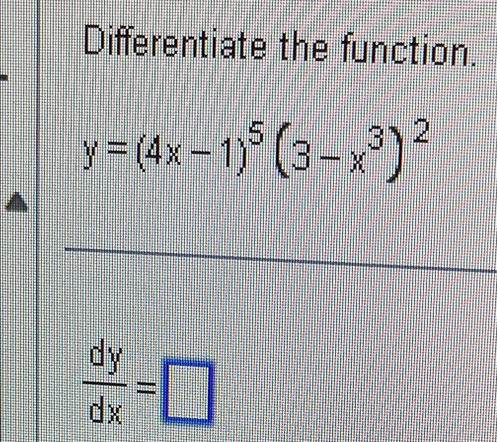 Solved Differentiate the function.y=(4x-1)5(3-x3)2dydx= | Chegg.com