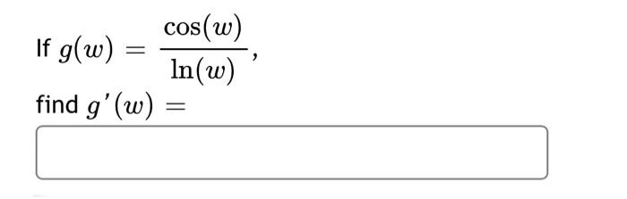 Solved g(w)=ln(w)cos(w) nd g′(w)= | Chegg.com