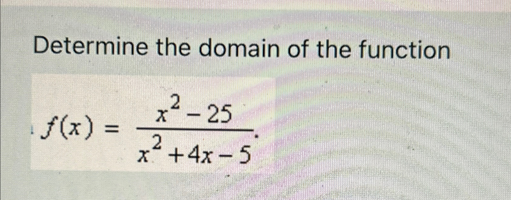 Solved Determine the domain of the functionf(x)=x2-25x2+4x-5 | Chegg.com