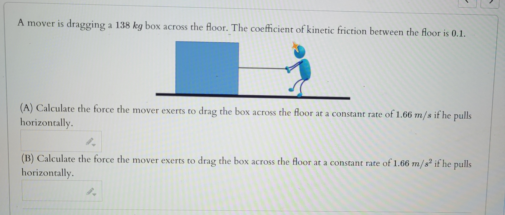 Solved A mover is dragging a 138 ﻿kg box across the floor. | Chegg.com