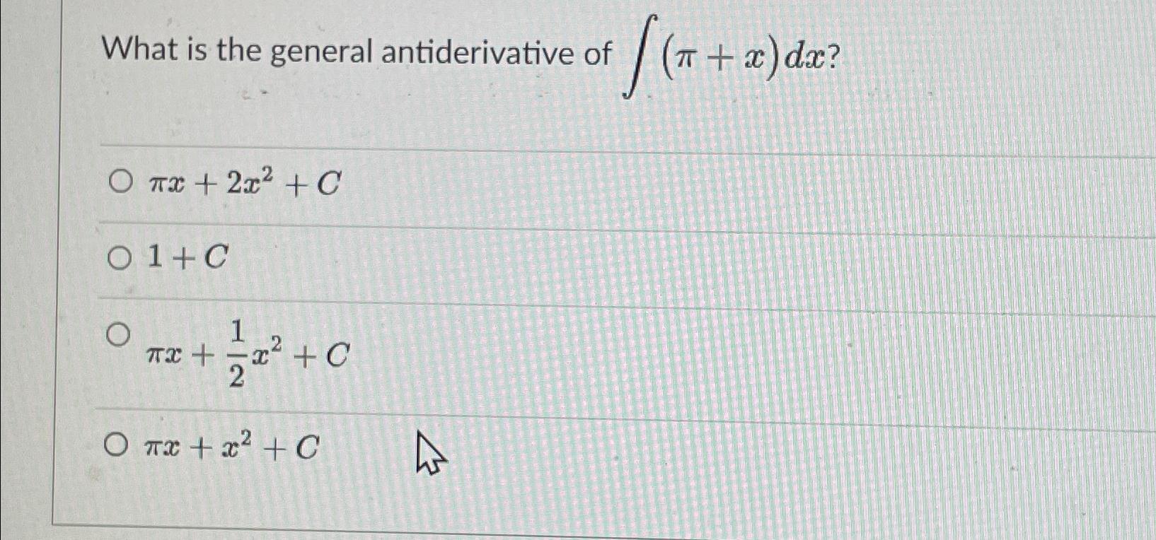 Solved What is the general antiderivative of | Chegg.com