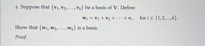 Solved 2. Suppose that {v1,v2,…,vk} be a basis of V. Define: | Chegg.com