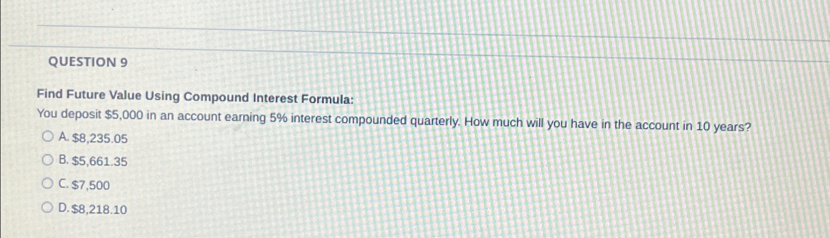 Solved QUESTION 9Find Future Value Using Compound Interest | Chegg.com Solved QUESTION 9Find Future Value Using Compound Interest | Chegg.com
