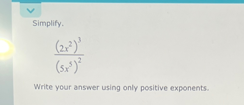 Solved Simplify.(2x2)3(5x5)2Write your answer using only | Chegg.com