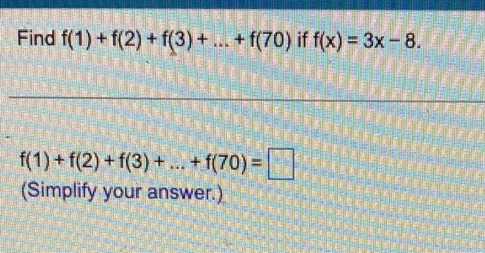 Solved Find f(1)+f(2)+f(3)+…+f(70) if f(x)=3x−8 | Chegg.com