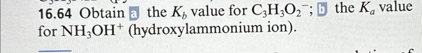 Solved 16.64 ﻿Obtain a the Kb ﻿value for C3H3O3-; the Ka | Chegg.com