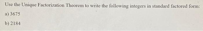 Solved Use the Unique Factorization Theorem to write the | Chegg.com