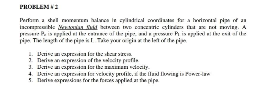 Solved PROBLEM #2 Perform a shell momentum balance in | Chegg.com