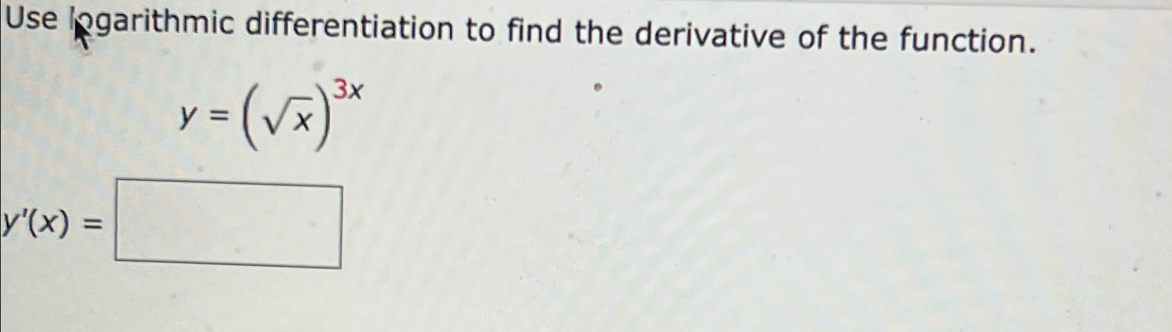 Solved Use garithmic differentiation to find the derivative | Chegg.com