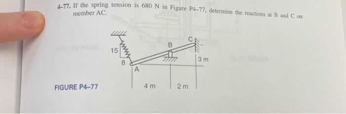 Solved 477. If the spring tension is 680 N in Figure P4−77, | Chegg.com