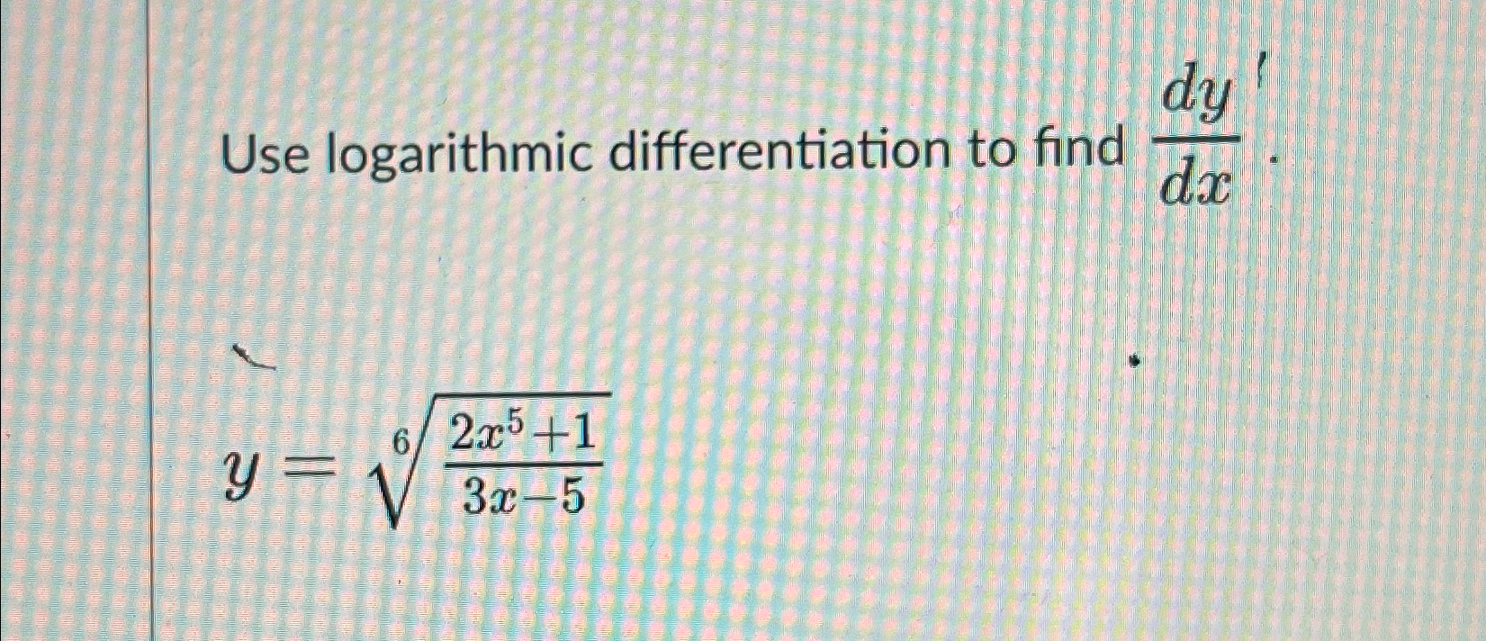 Solved Use logarithmic differentiation to find | Chegg.com