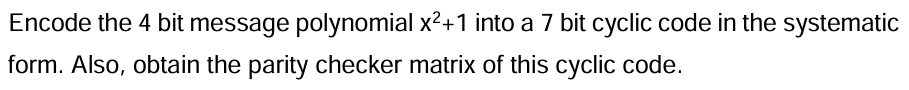 Encode the 4 ﻿bit message polynomial x2+1 ﻿into a 7 | Chegg.com