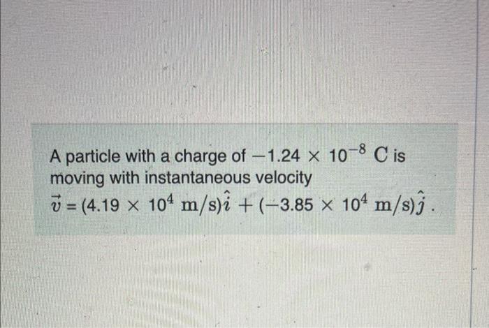 Solved A particle with a charge of −1.24×10−8C is moving | Chegg.com