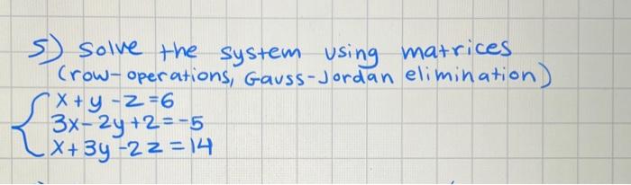 Solved 5) Solve the system using matrices (row-operations, | Chegg.com